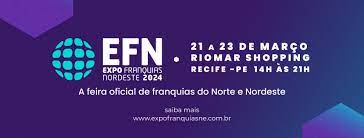 Expo Franquias Nordeste – EFN tem palestras e exposição na programação